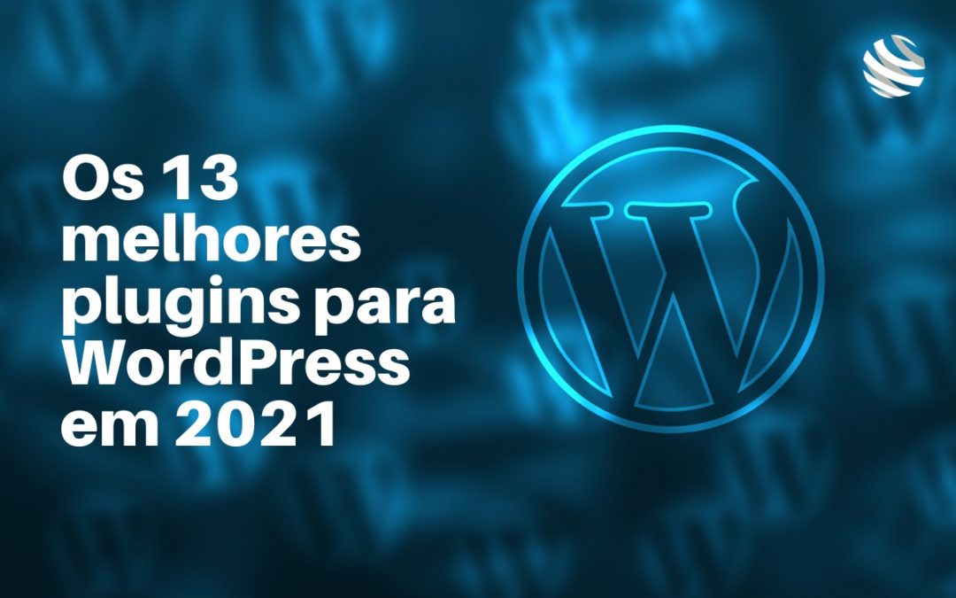 Conheça os 13 melhores plugins para WordPress em 2021